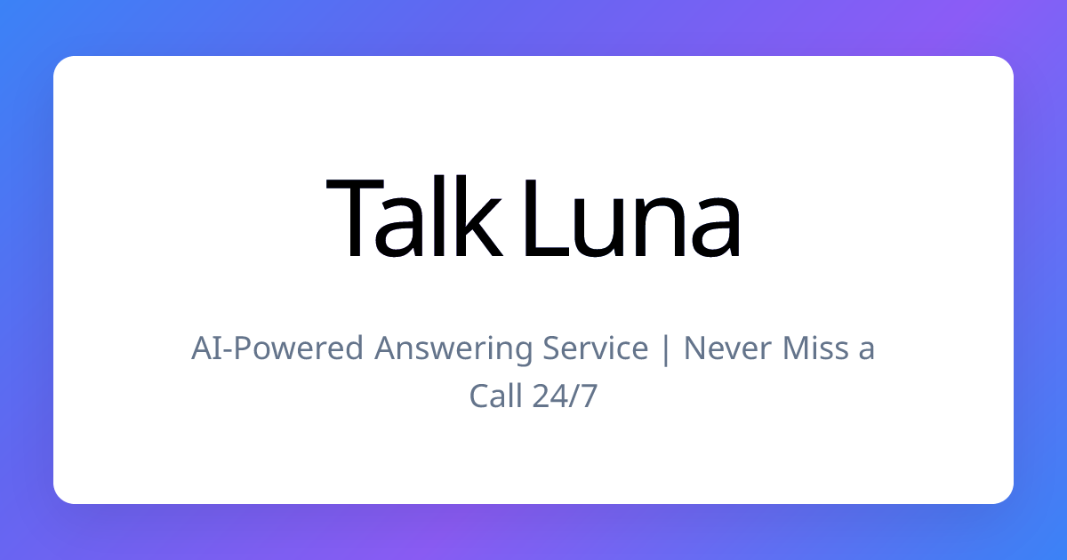 TalkLuna - AI-Powered Answering Service | Never Miss a Call 24/7 | talk ...